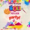Indian Holi Potluck Party Ideas & Hosting Tips